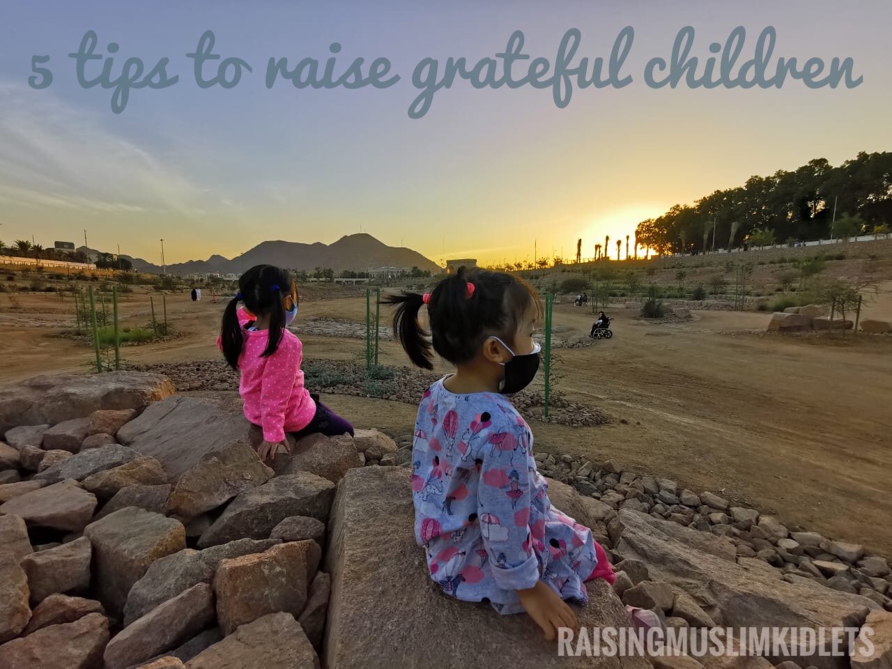 5 tips to raise grateful children – Raising muslim kidlets